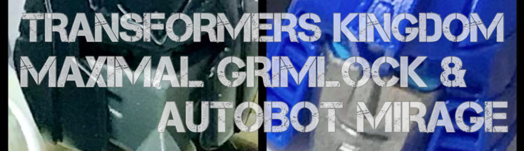 トランスフォーマーキングダム KD EX-13 マクシマルグリムロック&ミラージュ レビュー | Aoi-Ame's アメトイラボ